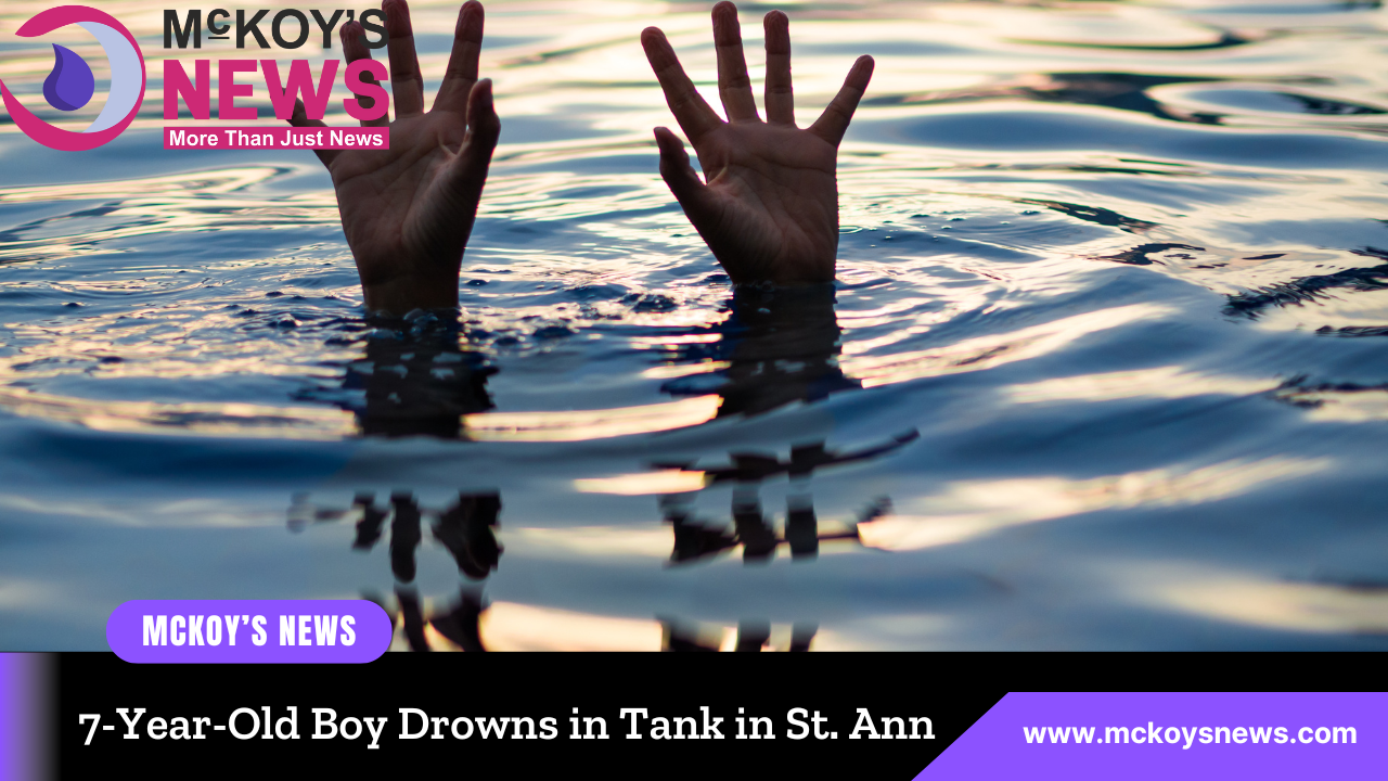 7-Year-Old Boy Drowns in Tank in St. Ann - McKoysNews