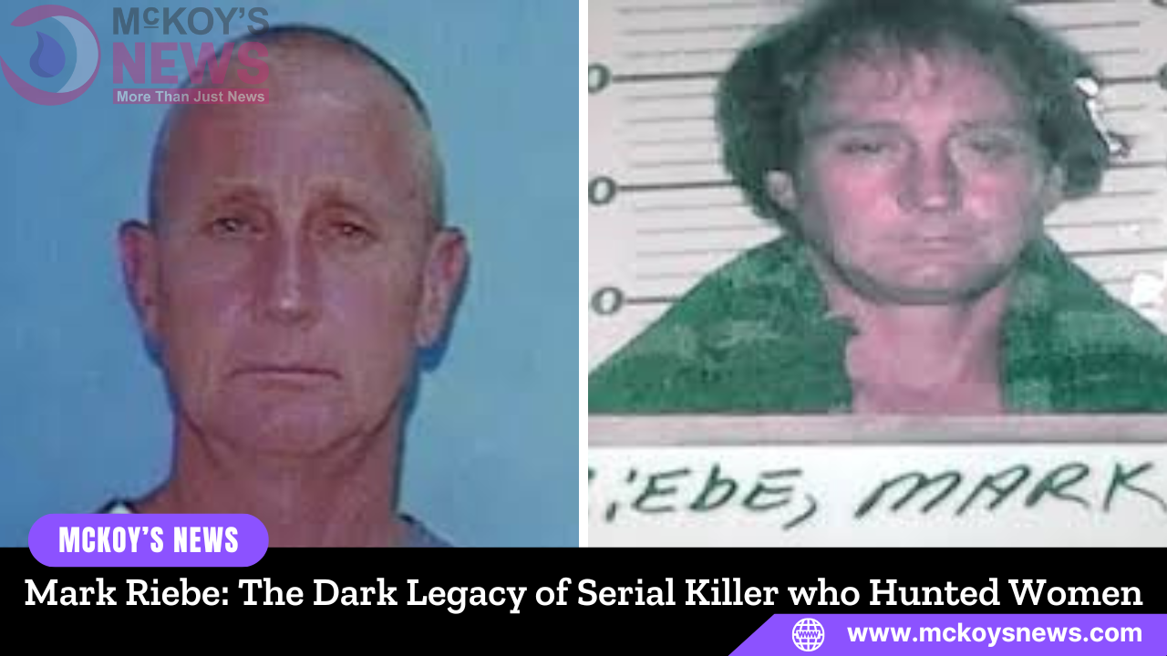 Mark Riebe: The Dark Legacy of a Serial Killer who Hunted Women ...