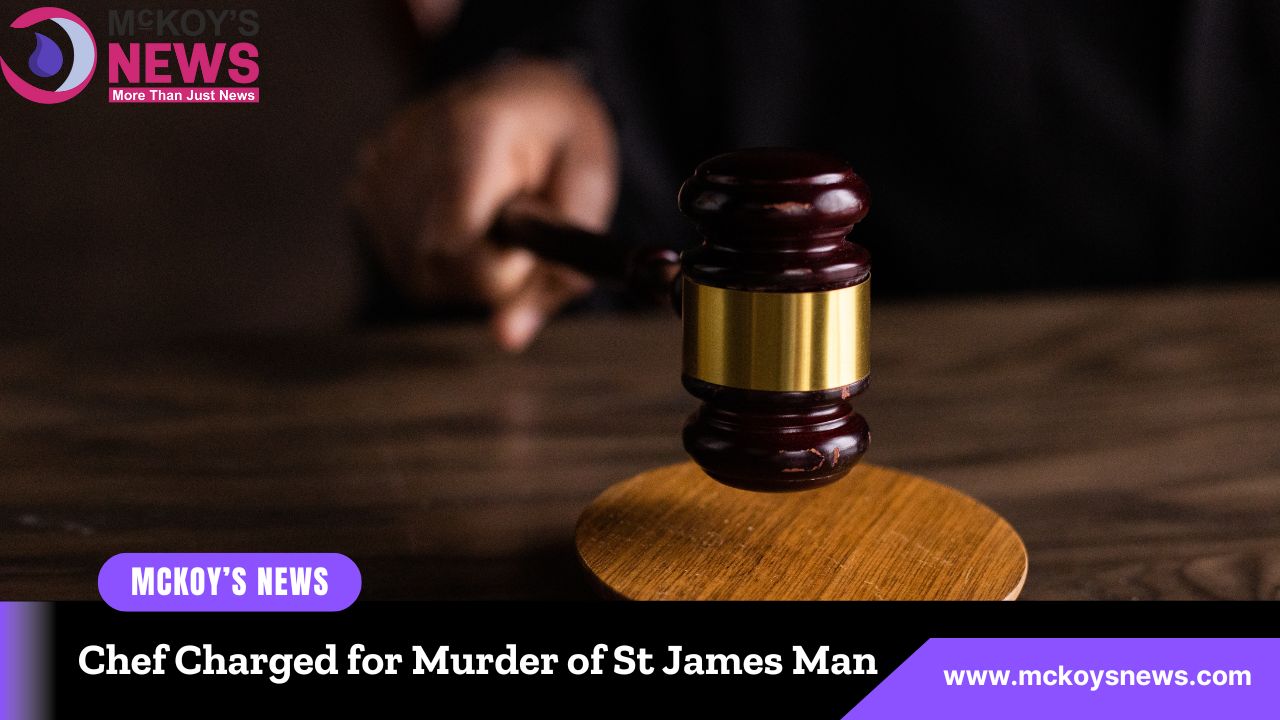 Chef Charged for Murder of St James Man - McKoysNews