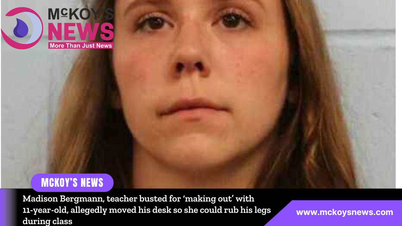 Madison Bergmann, teacher busted for ‘making out’ with 11-year-old ...