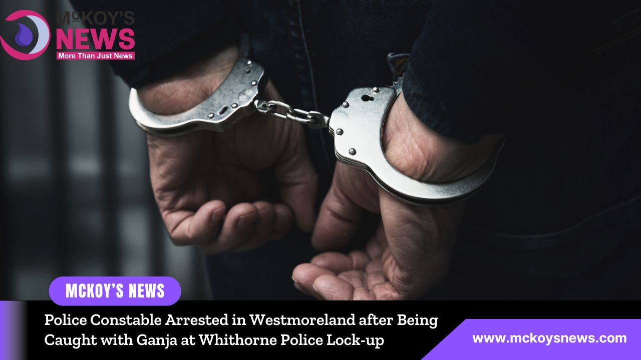 Police Constable Arrested in Westmoreland after Being Caught with Ganja ...