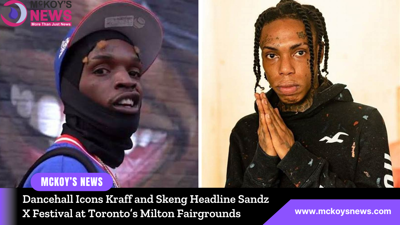 Dancehall Icons Kraff and Skeng Headline Sandz X Festival at Toronto’s ...