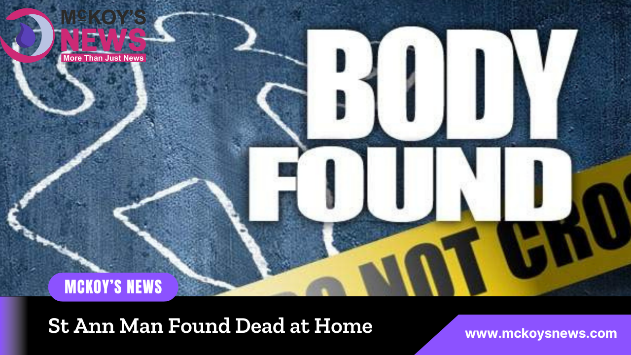 St Ann Man Found Dead at Home - McKoysNews