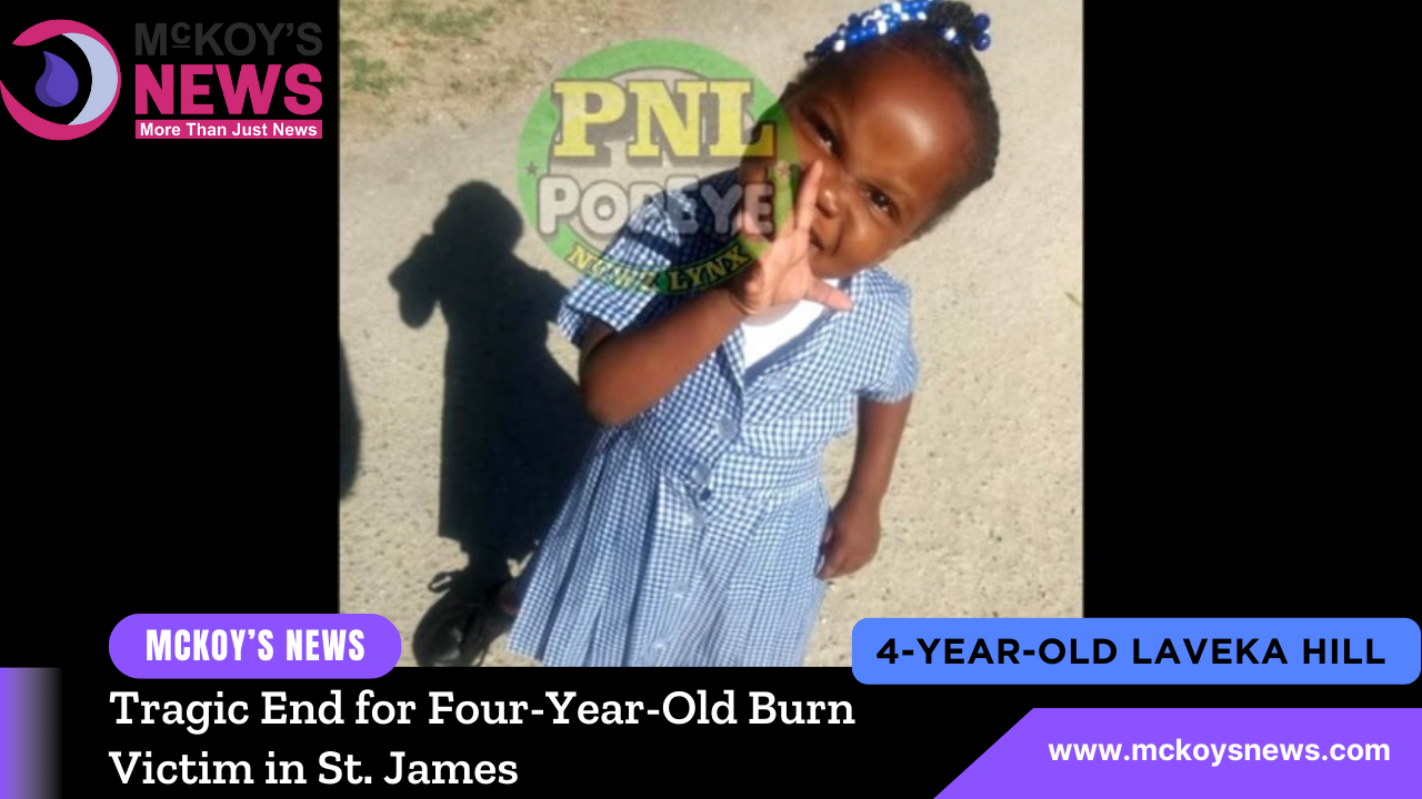 Tragic End for Four-Year-Old Burn Victim in St. James - McKoysNews