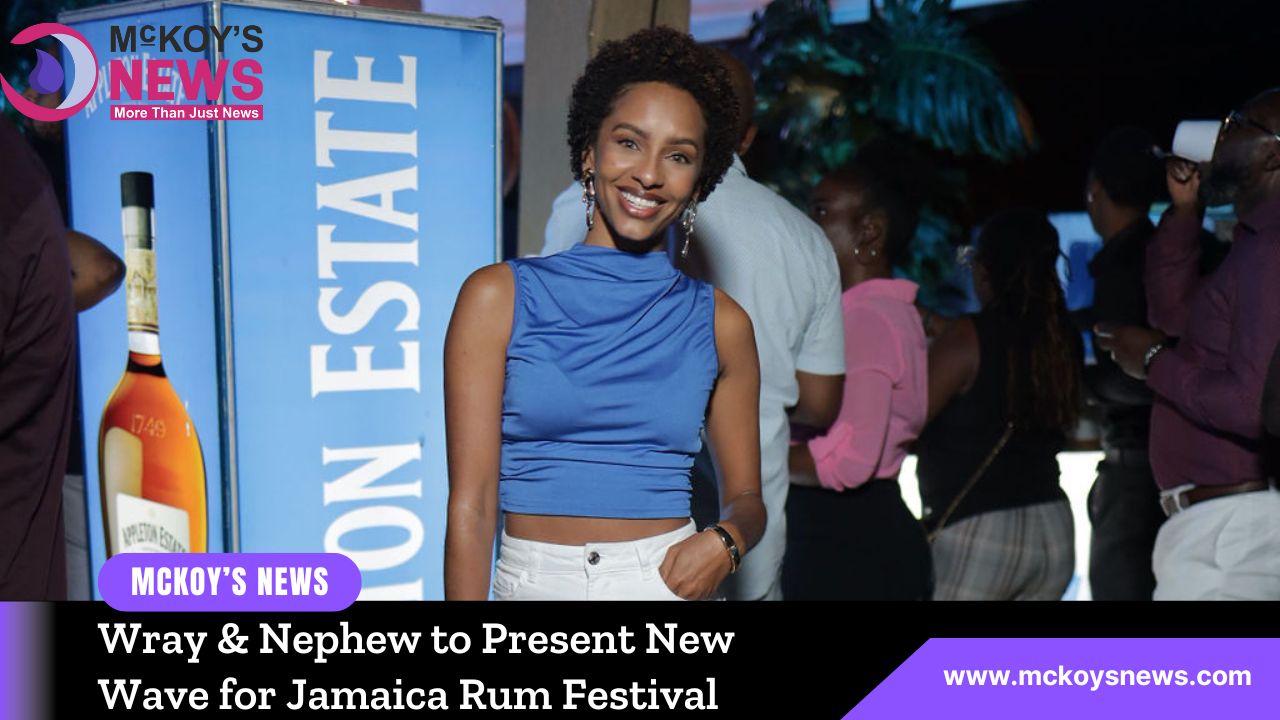 Wray & Nephew to Present New Wave for Jamaica Rum Festival - McKoysNews