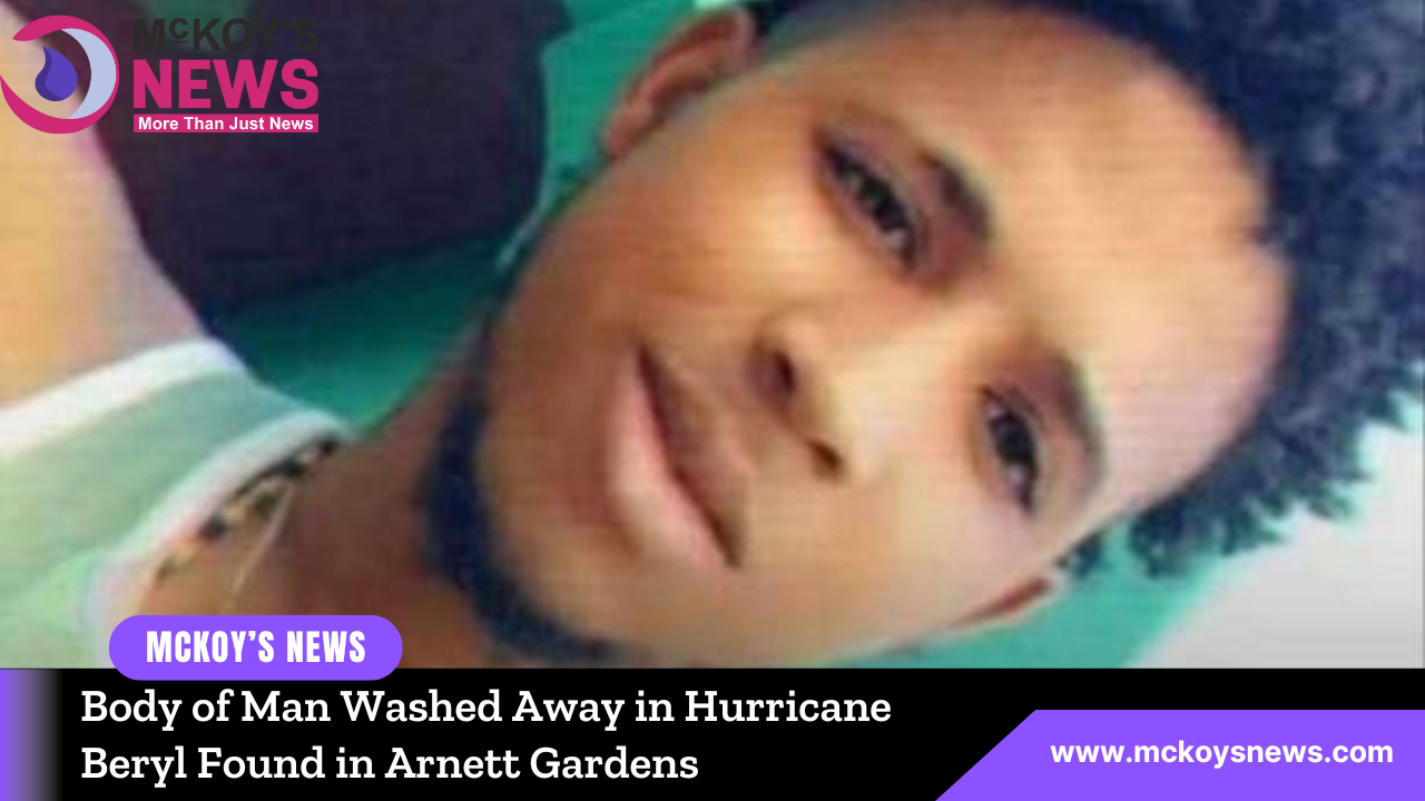 Body of Man Washed Away in Hurricane Beryl Found in Arnett Gardens ...