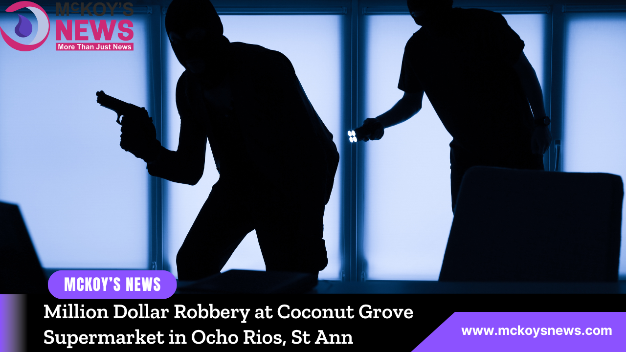 Million Dollar Robbery at Coconut Grove Supermarket in Ocho Rios, St ...