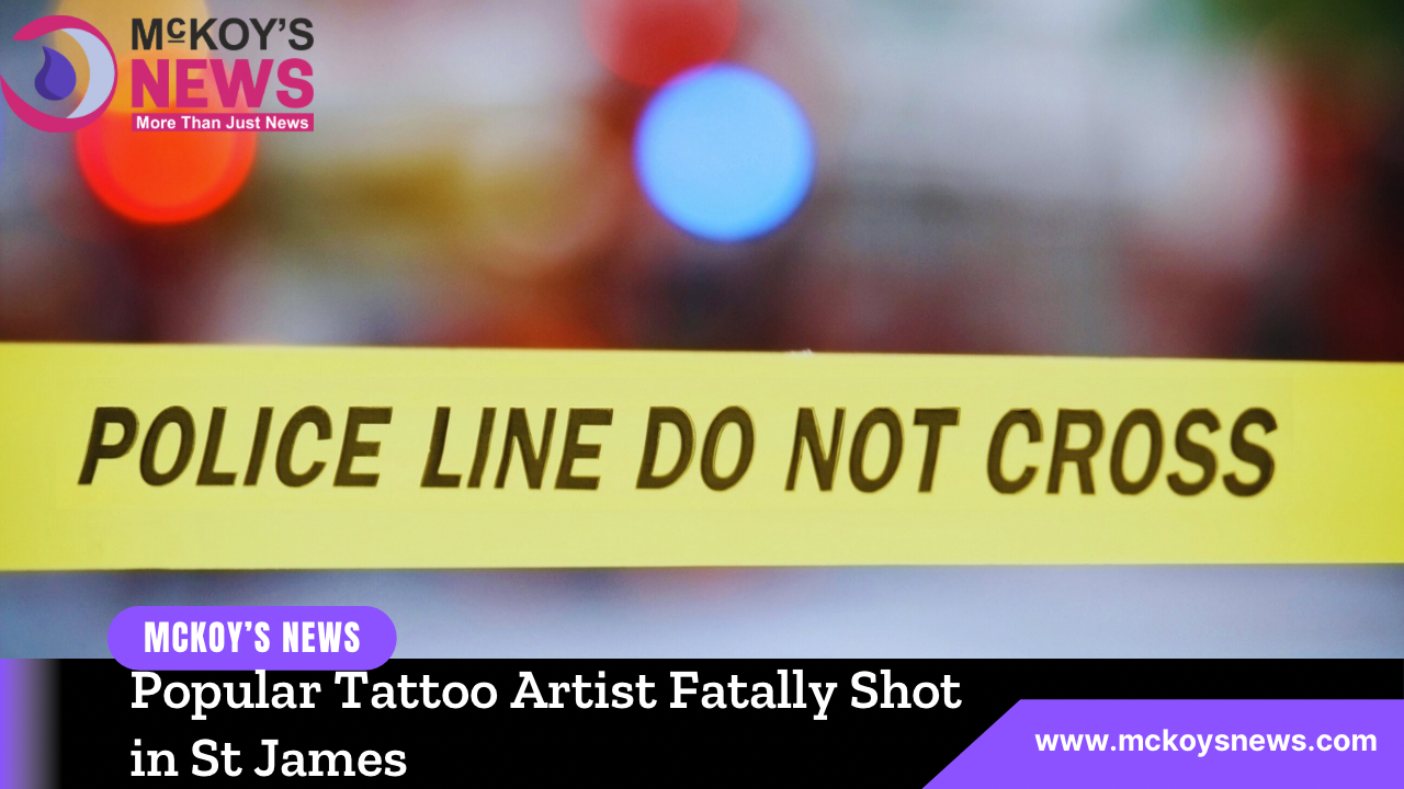 Popular Tattoo Artist Fatally Shot in St James - McKoysNews