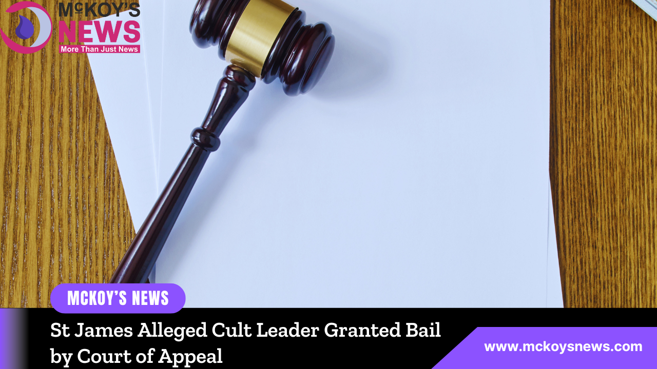 St James Alleged Cult Leader Granted Bail by Court of Appeal - McKoysNews