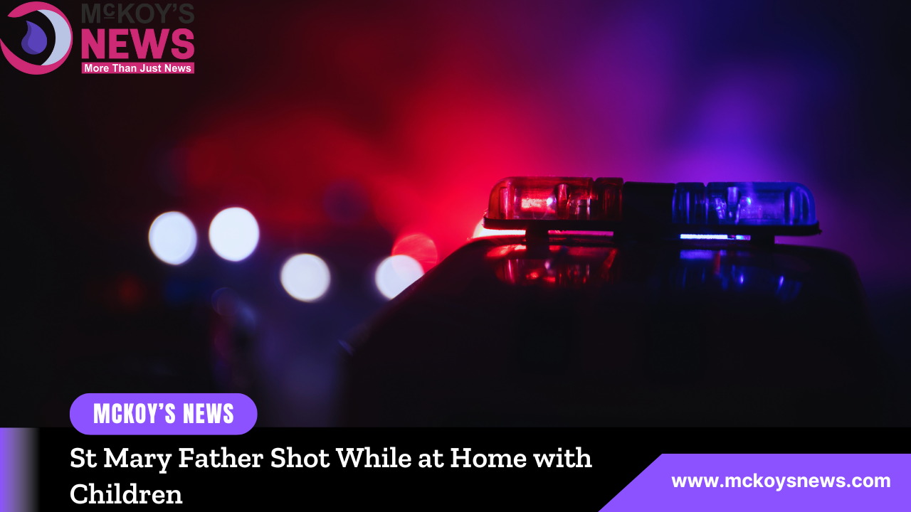 St Mary Father Shot While at Home with Children - McKoysNews