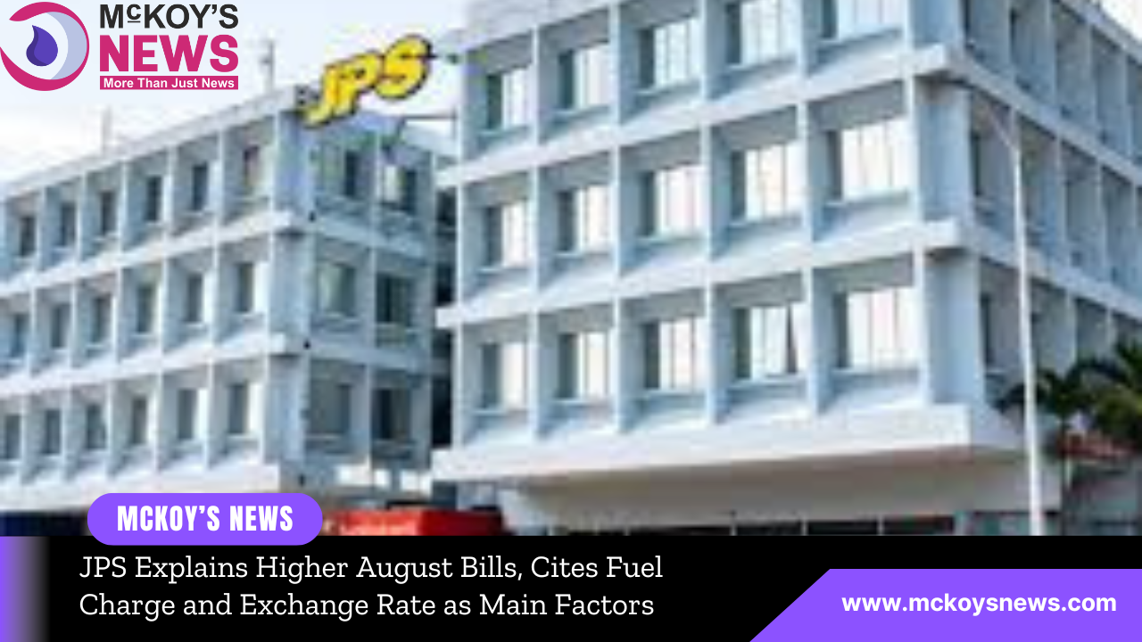 JPS Explains Higher August Bills, Cites Fuel Charge and Exchange Rate ...