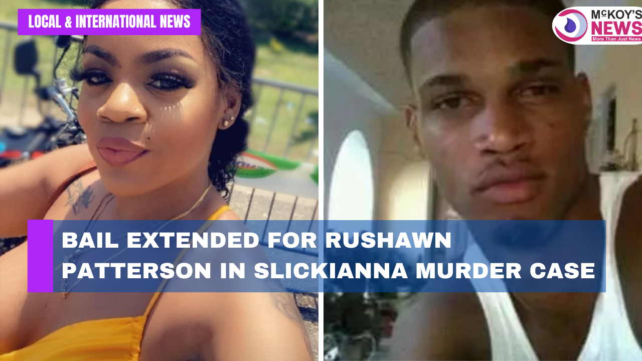 Bail Extended for Rushawn Patterson in Slickianna Murder Case - McKoysNews