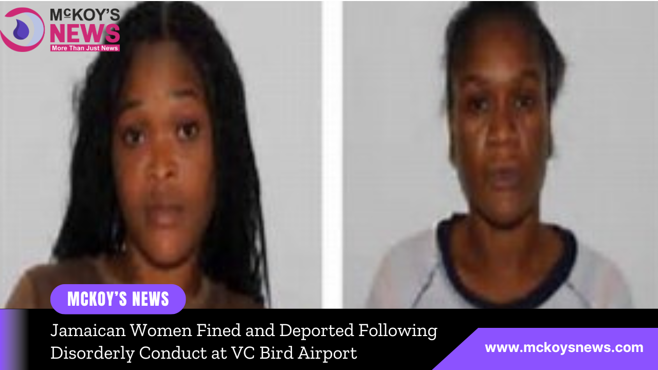Jamaican Women Fined and Deported Following Disorderly Conduct at VC ...