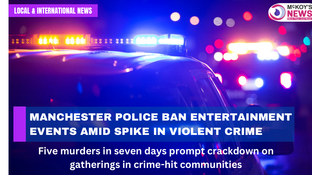 Manchester Police Ban Entertainment Events Amid Spike in Violent Crime ...
