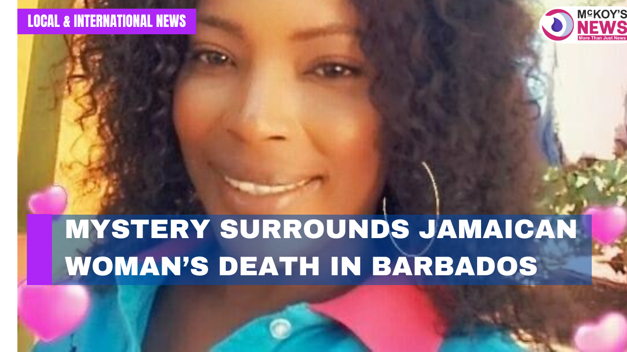 Mystery Surrounds Jamaican Woman’s Death in Barbados - McKoysNews
