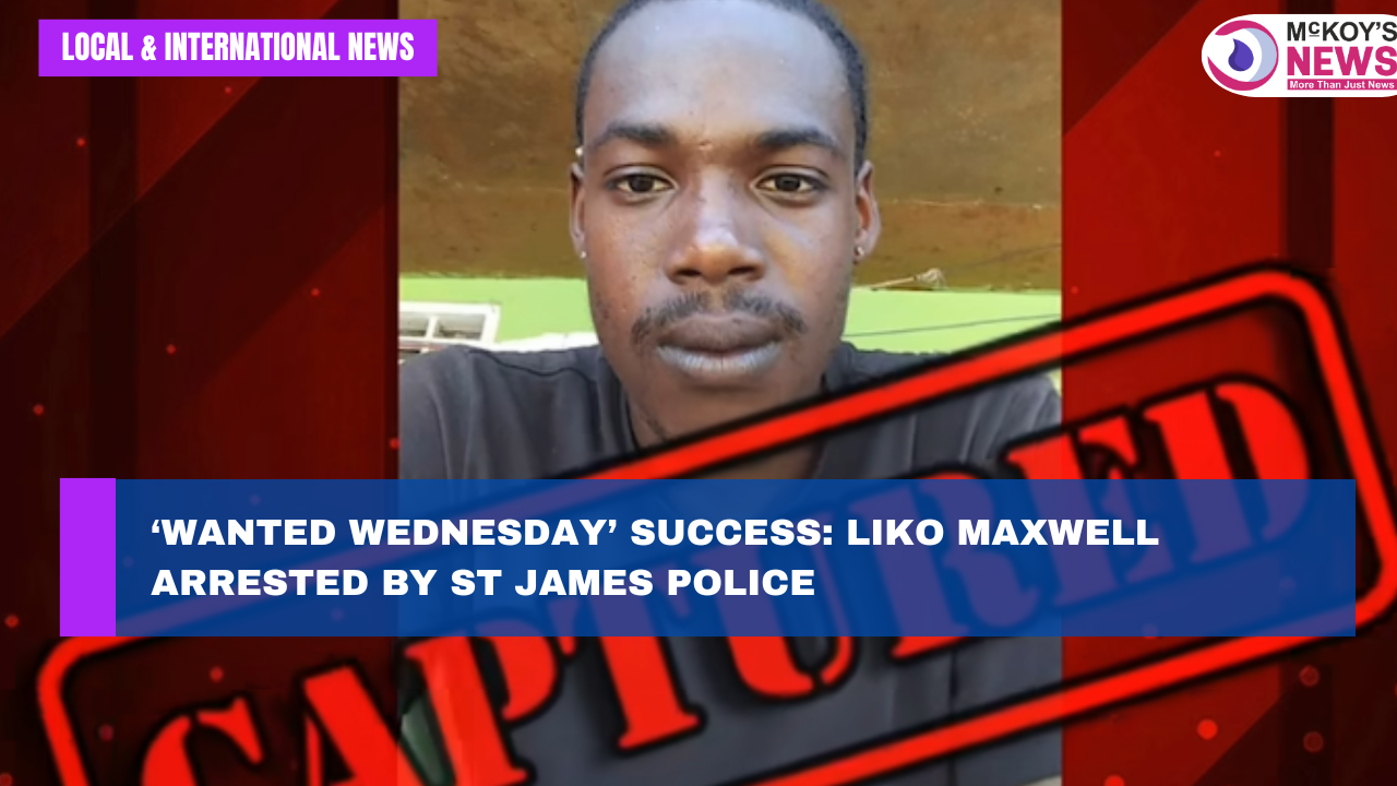 ‘Wanted Wednesday’ Success: Liko Maxwell Arrested by St James Police ...
