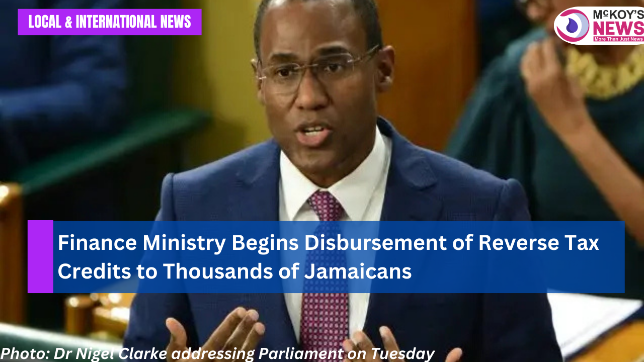Finance Ministry Begins Disbursement of Reverse Tax Credits to Thousands of Jamaicans - McKoysNews