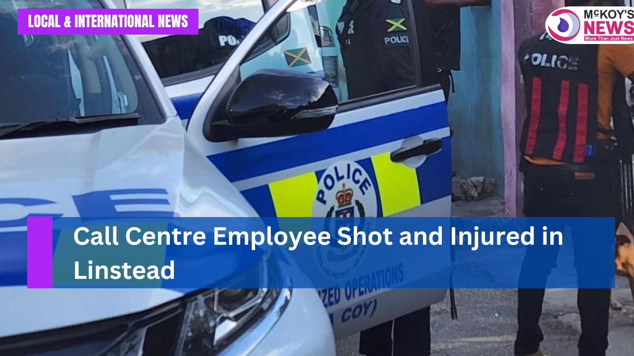 Call Centre Employee Shot and Injured in Linstead - McKoysNews