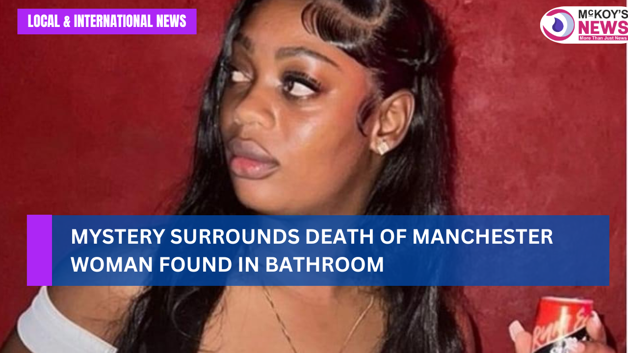 Mystery Surrounds Death of Manchester Woman Found in Bathroom - McKoysNews