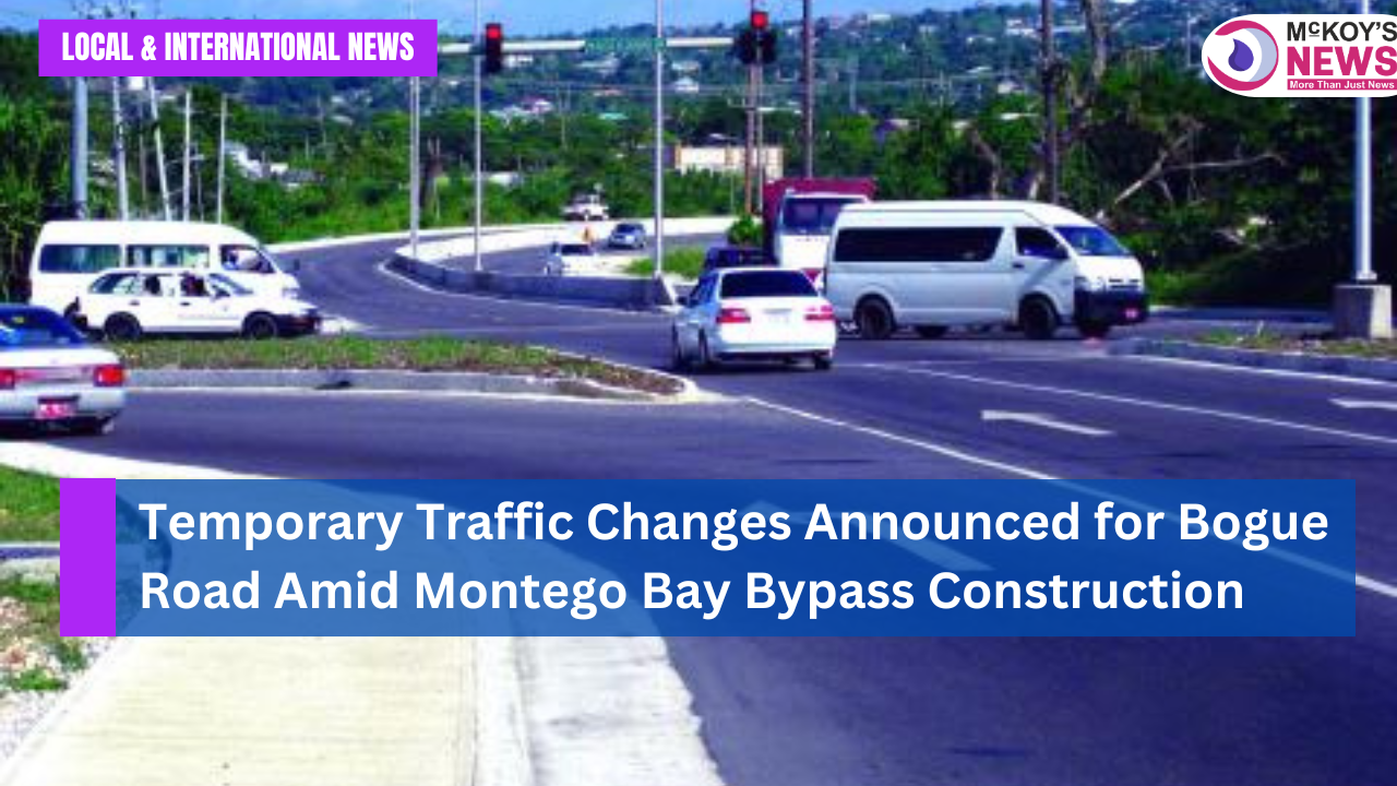 Temporary Traffic Changes Announced for Bogue Road Amid Montego Bay ...