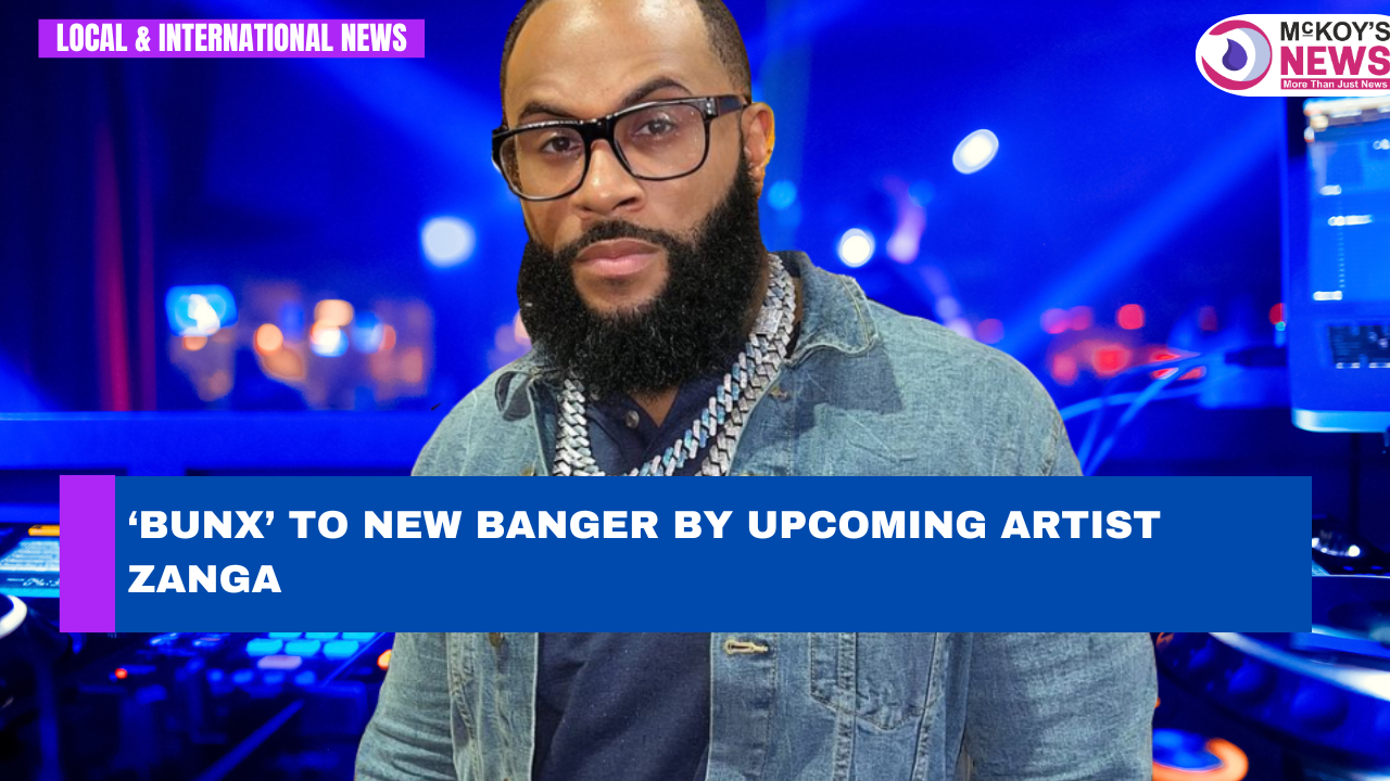 ‘Bunx’ to new banger by upcoming artist Zanga - McKoysNews