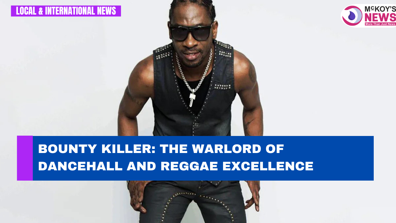 Bounty Killer: The Warlord of Dancehall and Reggae Excellence - McKoysNews
