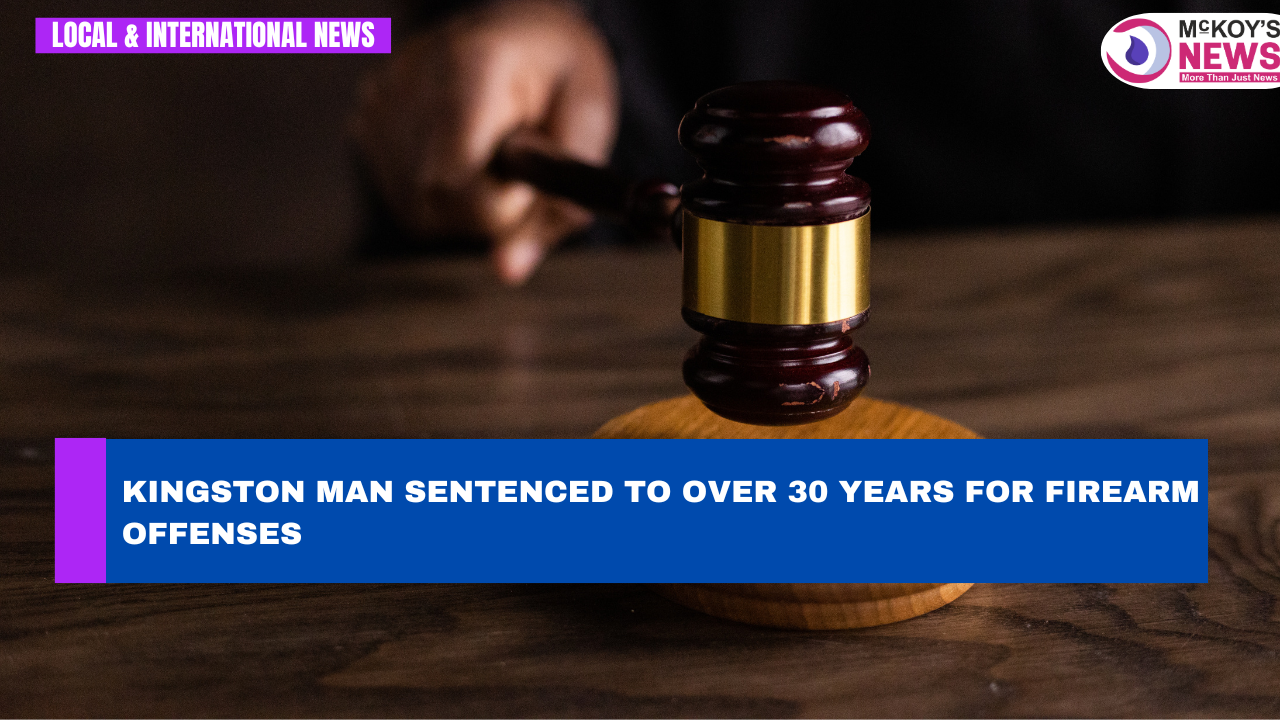 Kingston Man Sentenced to Over 30 Years for Firearm Offenses - McKoysNews