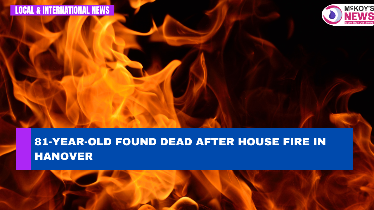 81-Year-Old Found Dead After House Fire in Hanover - McKoysNews