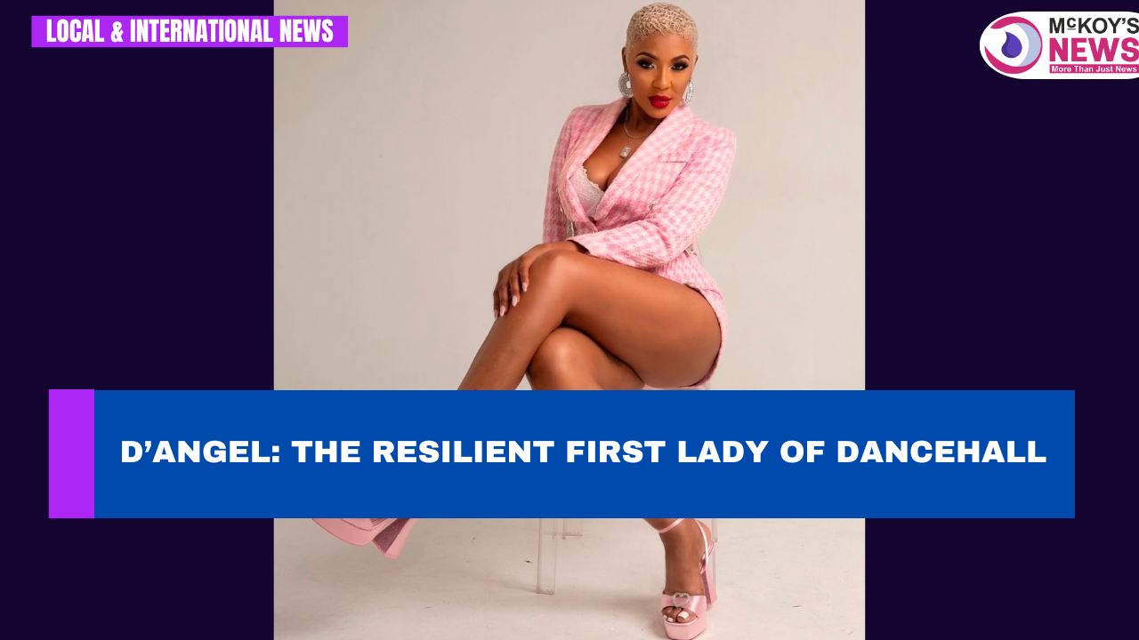 D’Angel: The Resilient First Lady of Dancehall Redefining Her Legacy - McKoysNews