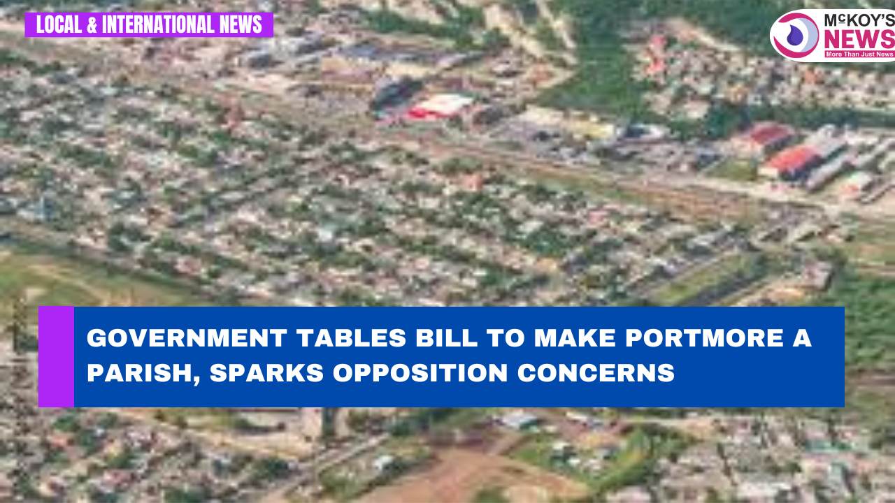 Government Tables Bill to Make Portmore a Parish, Sparks Opposition ...