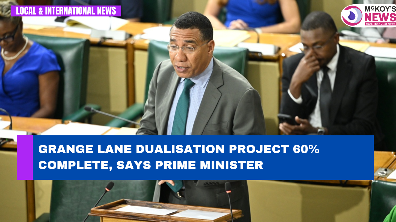 Grange Lane Dualisation Project 60% Complete, Says Prime Minister ...