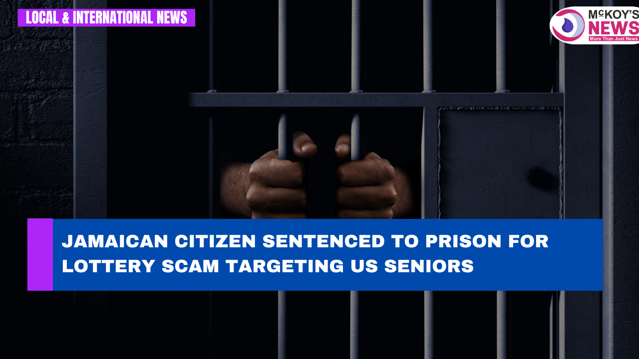 Jamaican Citizen Sentenced to Prison for Lottery Scam Targeting US ...