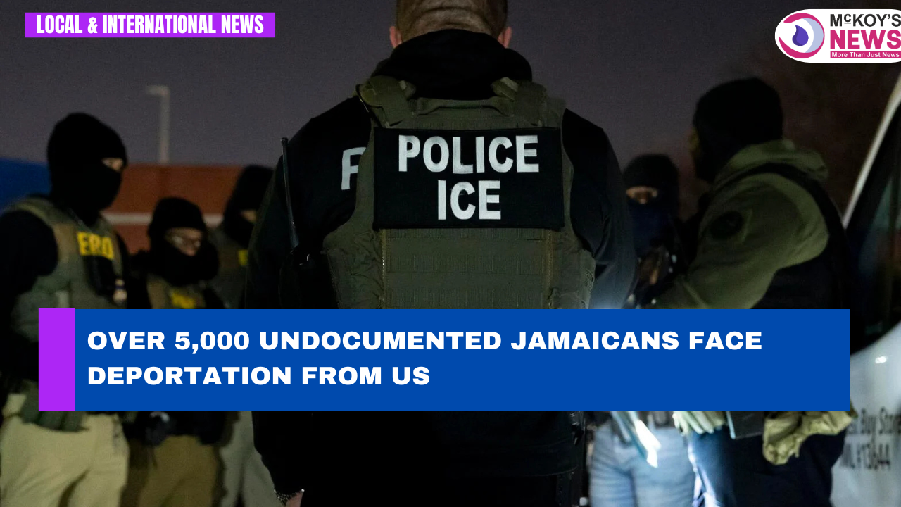Over 5,000 Undocumented Jamaicans Face Deportation from US - McKoysNews