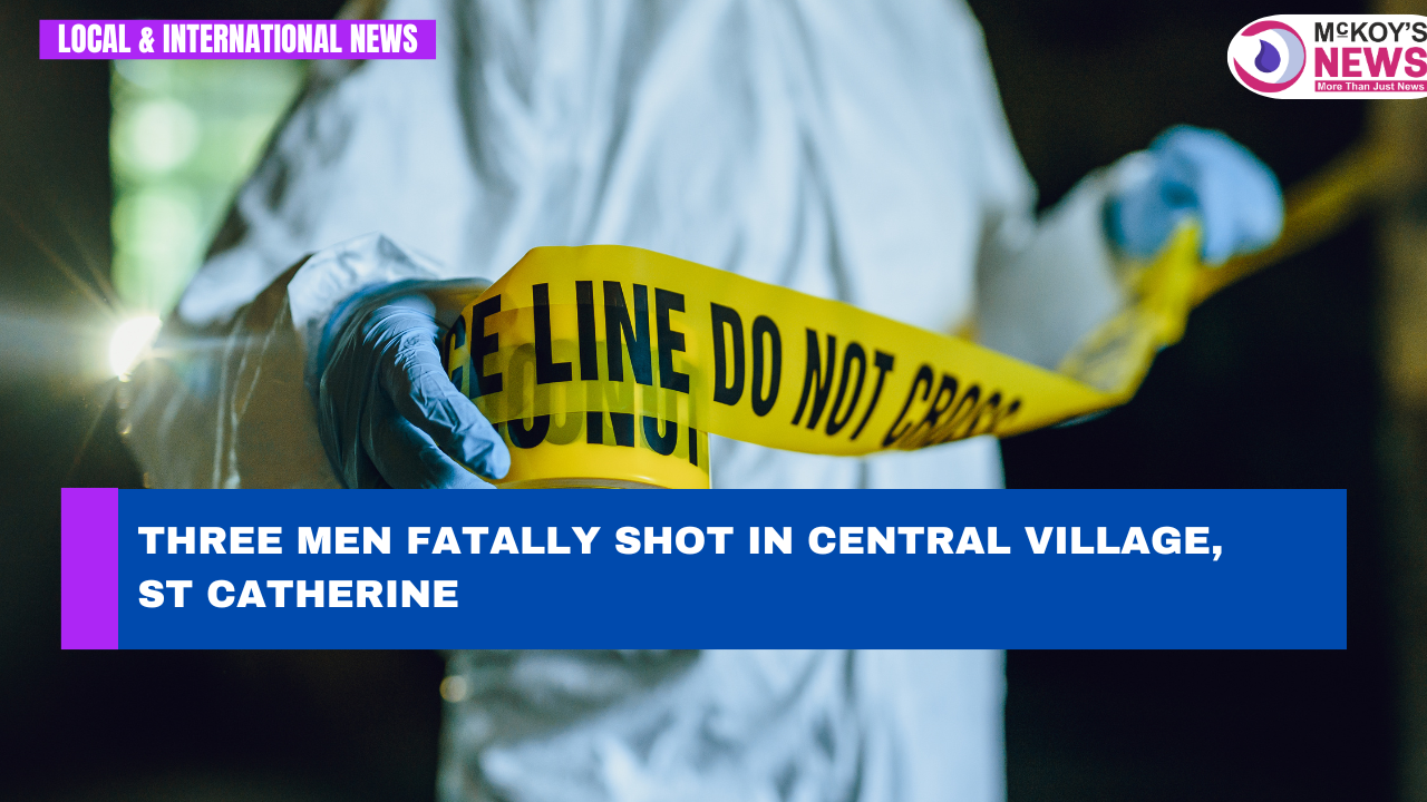 Three Men Fatally Shot in Central Village, St Catherine - McKoysNews