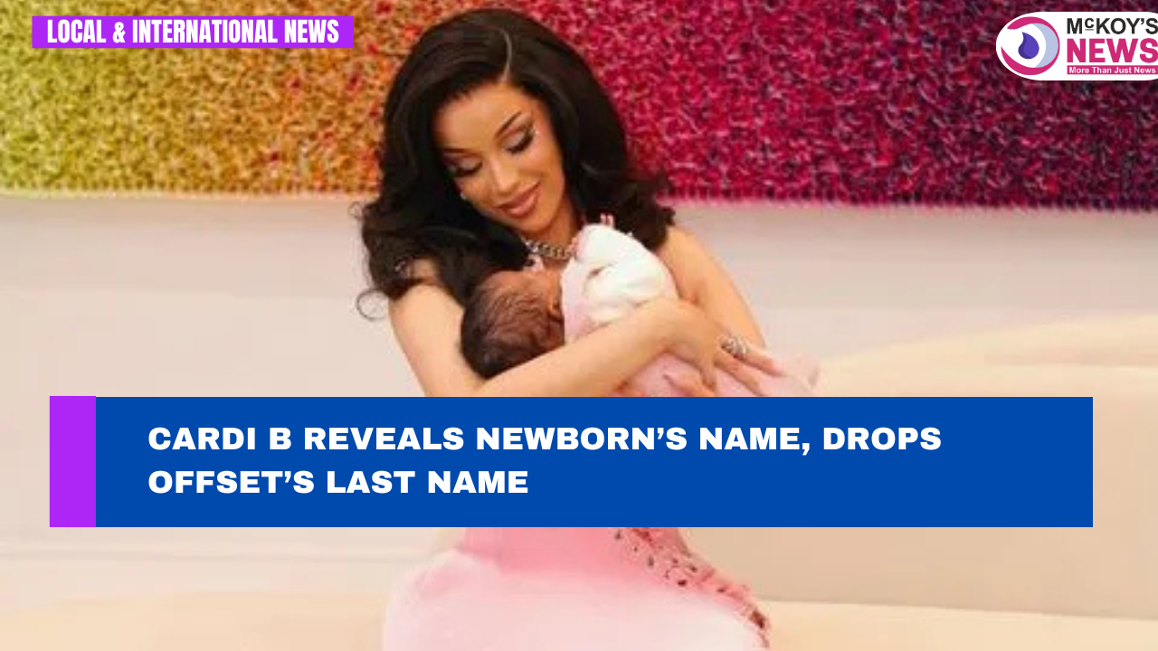 Cardi B Reveals Newborn’s Name, Drops Offset’s Last Name - McKoysNews
