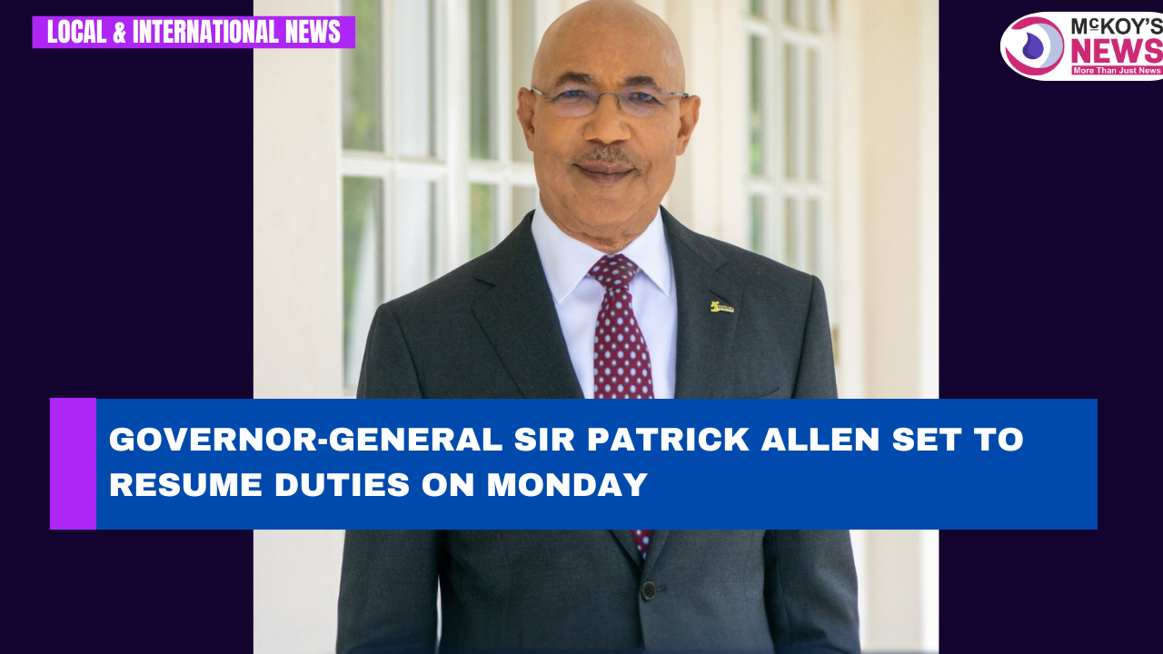 Governor-General Sir Patrick Allen Set to Resume Duties on Monday - McKoysNews