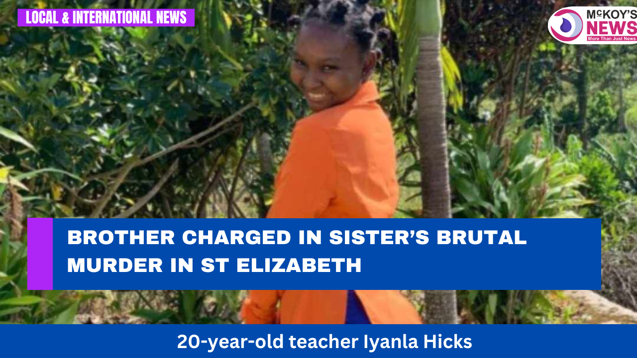Brother Charged in Sister’s Brutal Murder in St Elizabeth - McKoysNews