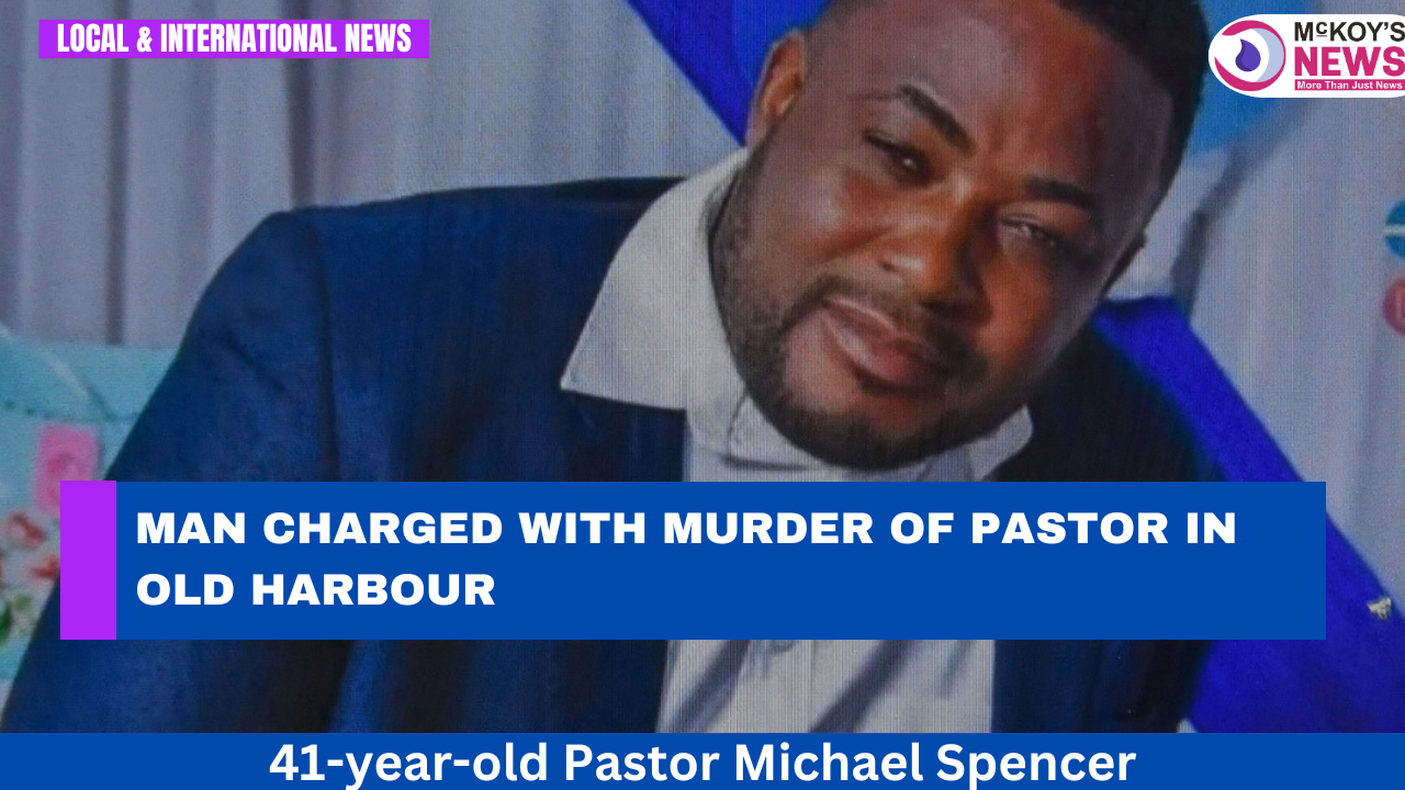 Man Charged with Murder of Pastor in Old Harbour - McKoysNews