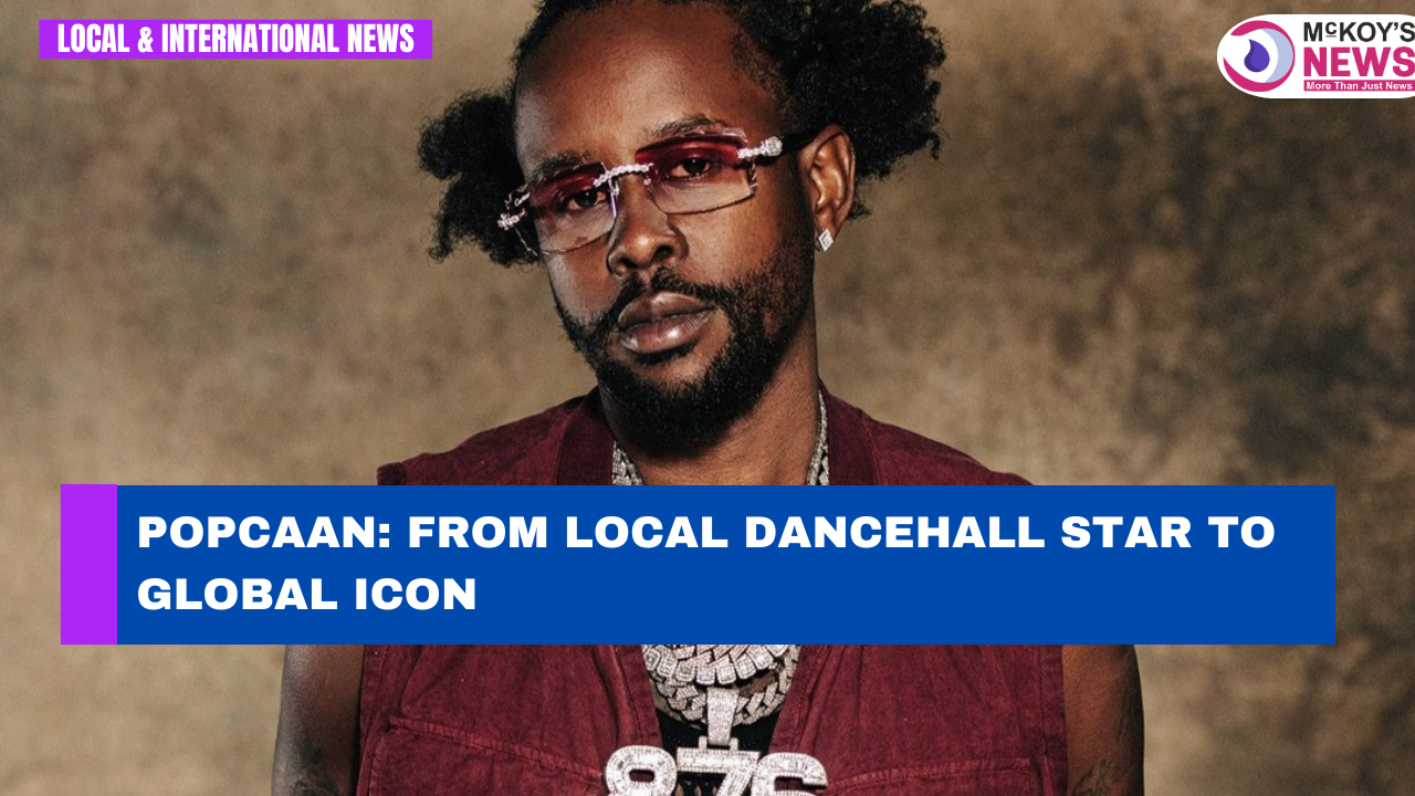 Popcaan: From Local Dancehall Star to Global Icon - McKoysNews