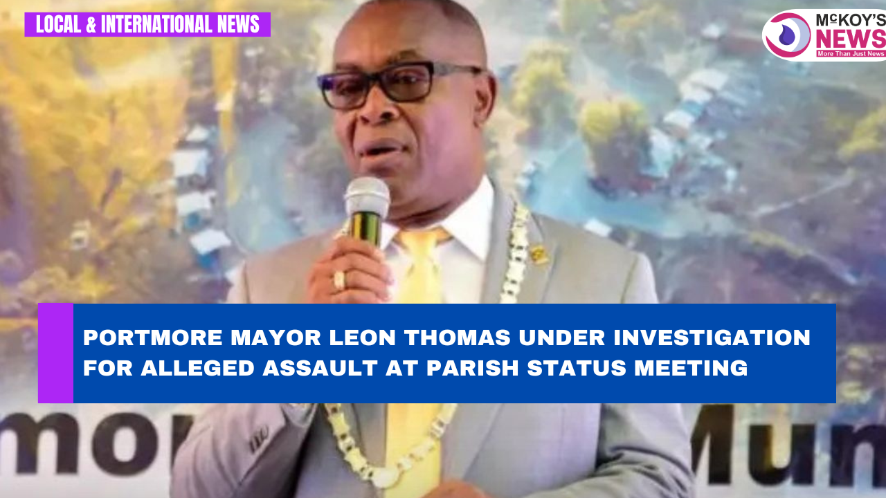 Portmore Mayor Leon Thomas Under Investigation for Alleged Assault at ...