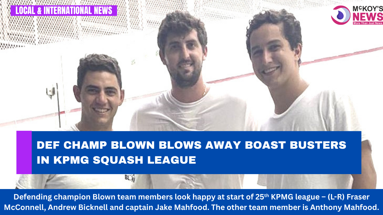 Def Champ Blown Blows Away Boast Busters in KPMG Squash League - McKoysNews