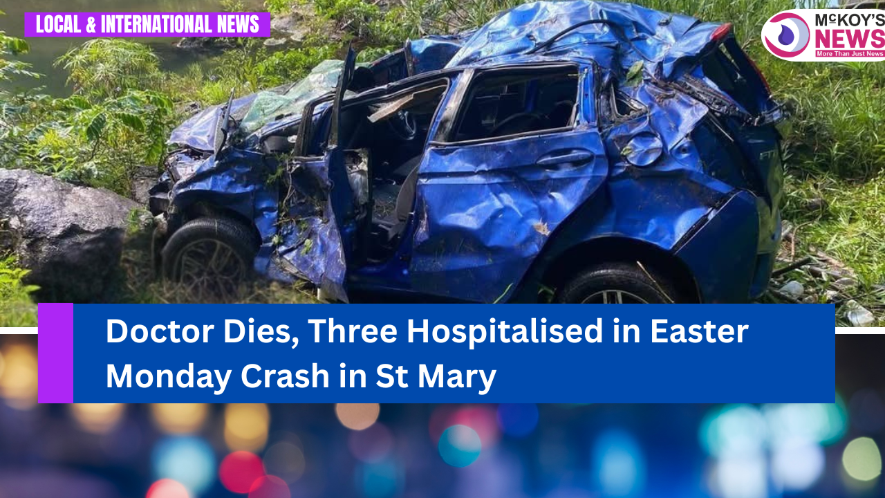 Doctor Dies, Three Hospitalised in Easter Monday Crash in St Mary ...