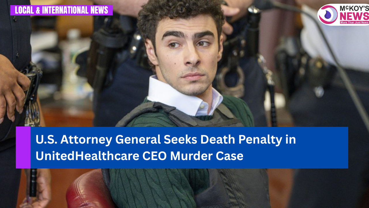 U.S. Attorney General Seeks Death Penalty in UnitedHealthcare CEO ...