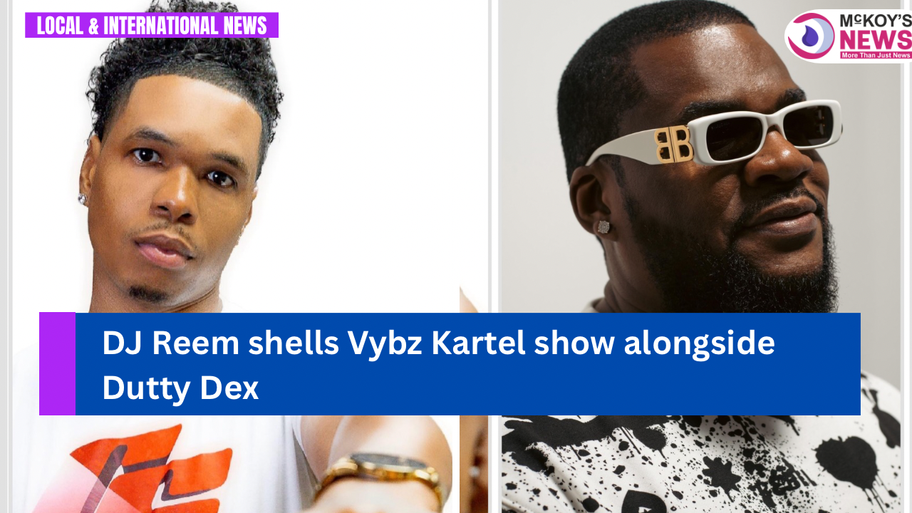 DJ Reem shells Vybz Kartel show alongside Dutty Dex - McKoysNews