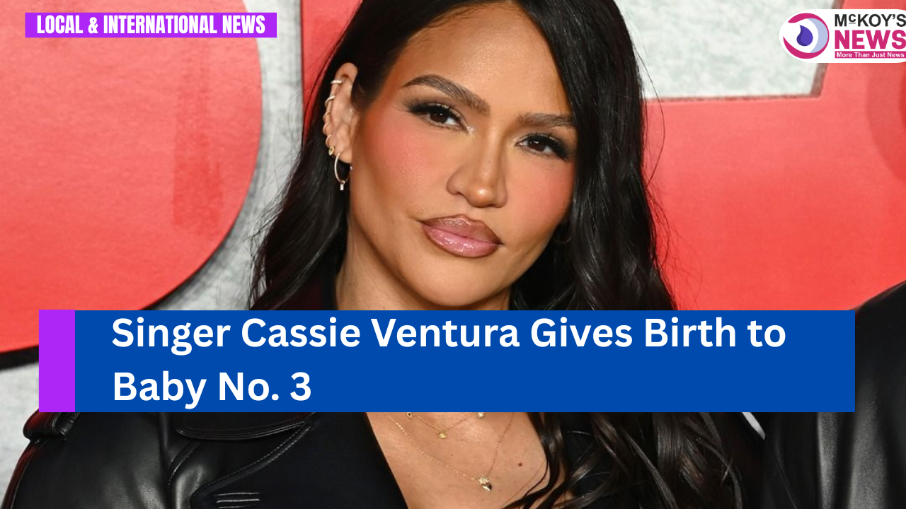 Singer Cassie Ventura Gives Birth to Baby No. 3 - McKoysNews