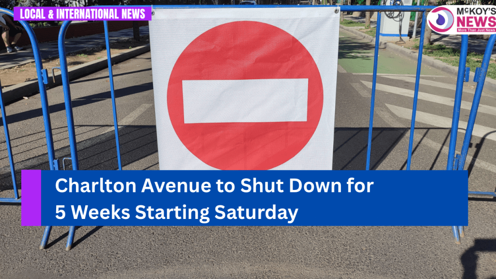 Charlton Avenue to Shut Down for 5 Weeks Starting Saturday - McKoysNews