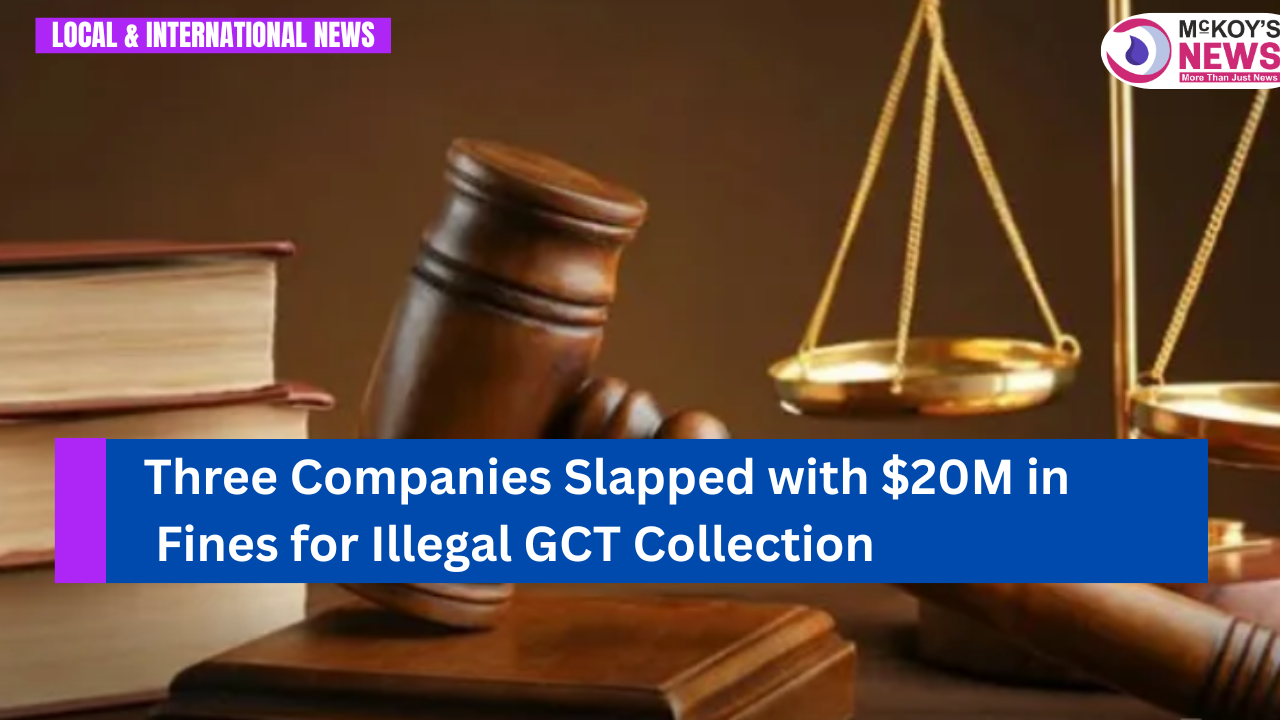 Three Companies Slapped with $20M in Fines for Illegal GCT Collection ...