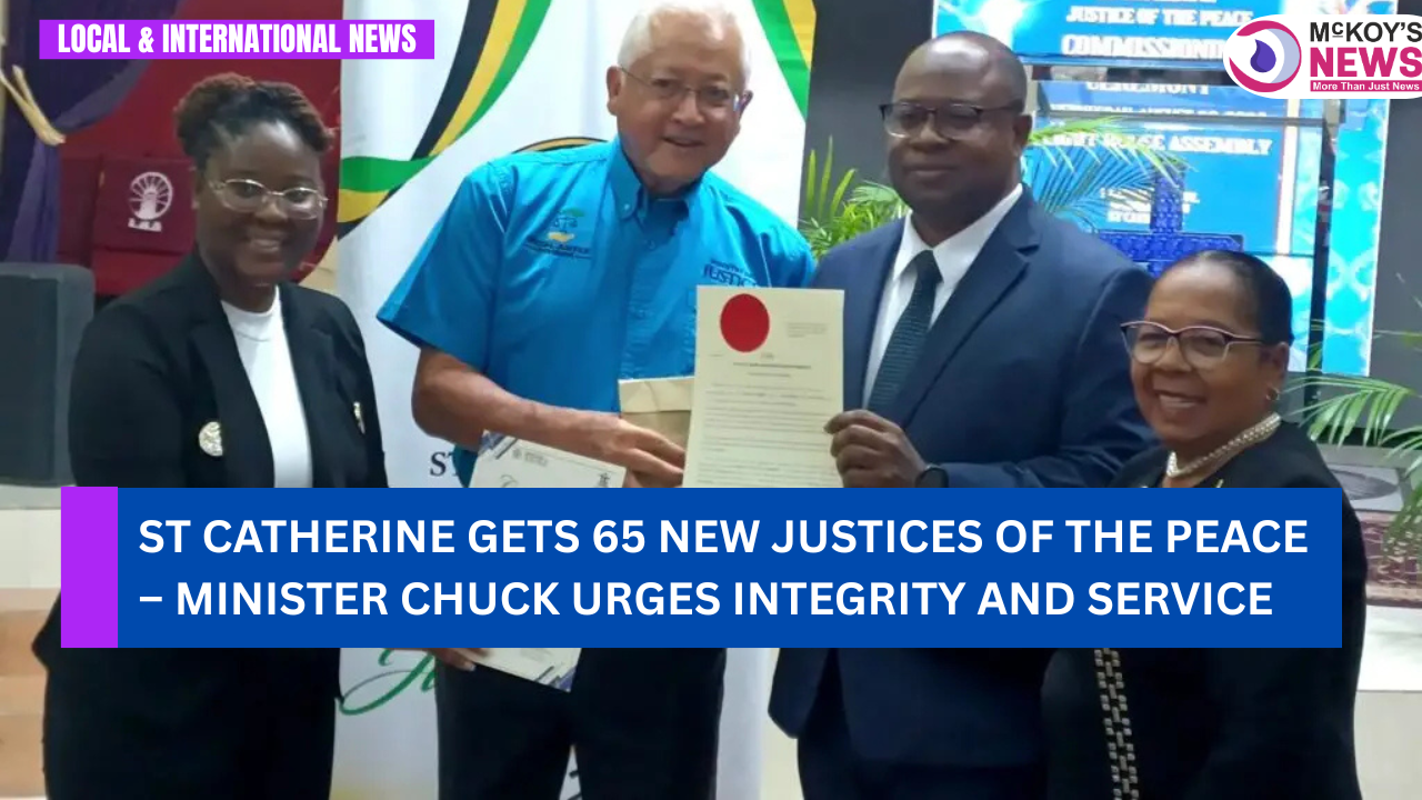 St Catherine Gets 65 New Justices of the Peace – Minister Chuck Urges ...