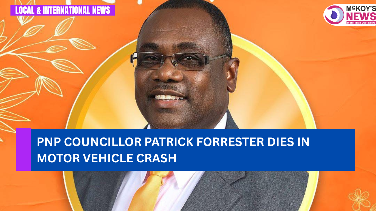 PNP Councillor Patrick Forrester Dies in Motor Vehicle Crash - McKoysNews