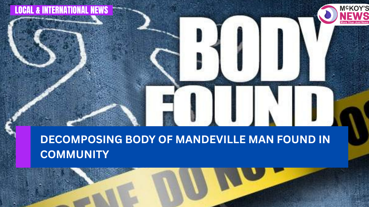 Decomposing Body of Mandeville Man Found in Community - McKoysNews